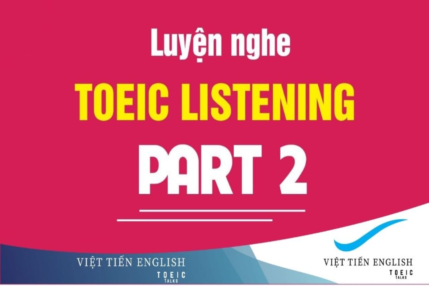 LUYỆN NGHE TOEIC PART 2 CÓ ĐÁP ÁN HIỆU QUẢ NHẤT