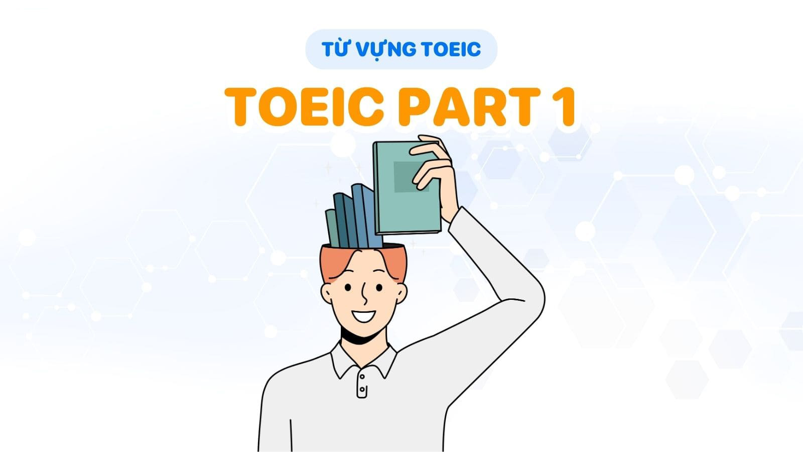 109 từ vựng Toeic phần nghe Part 1 theo chủ đề